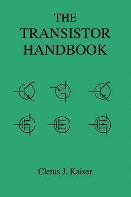 The Transistor Handbook by Cletus J. Kaiser | Goodreads