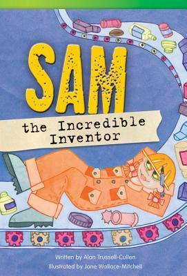 Sam the Incredible Inventor (Fiction Readers) by Alan Trussell-Cullen ...