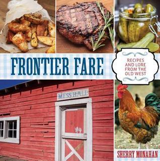 Frontier Fare: Recipes and Lore from the Old West by Sherry Monahan ...