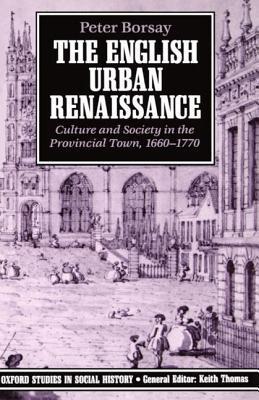 The English Urban Renaissance: Culture and Society in the Provincial ...