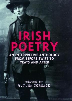 Irish Poetry: An Interpretive Anthology from Before Swift to Yeats and ...