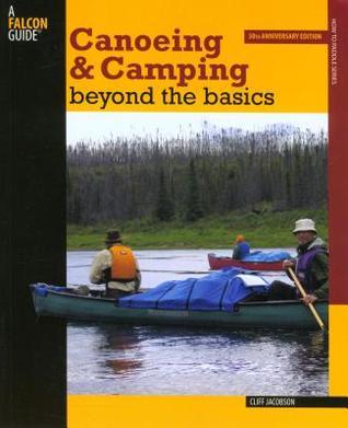 Canoeing & Camping Beyond the Basics by Cliff Jacobson | Goodreads