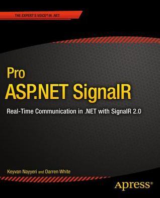 Pro ASP.NET SignalR: Real-Time Communication in .NET with SignalR 2.1 by Keyvan Nayyeri | Goodreads