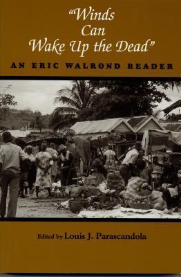 "Winds Can Wake Up the Dead": An Eric Walrond Reader by Eric Walrond ...