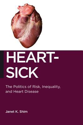 Heart-Sick: The Politics of Risk, Inequality, and Heart Disease by ...