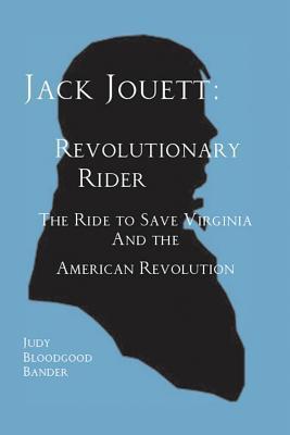 Jack Jouett: Revolutionary Rider by Judy Bloodgood Bander | Goodreads