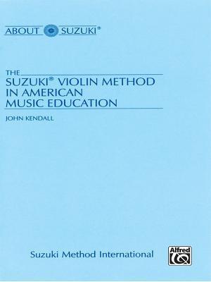 The Suzuki Violin Method in American Music Education by John D. Kendall ...