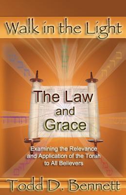 The Law and Grace (Walk in the Light, Volume 7) by Todd D. Bennett ...