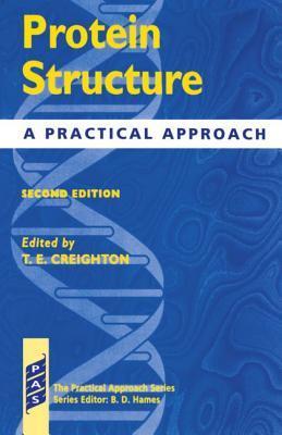 Protein Structure: A Practical Approach by T.E. Creighton | Goodreads
