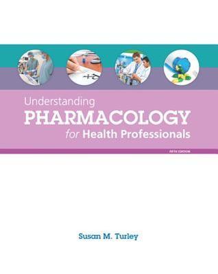 Understanding Pharmacology for Health Professionals by Susan M. Turley ...