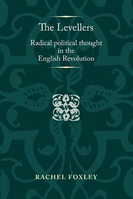 The Levellers: Radical political thought in the English Revolution by ...