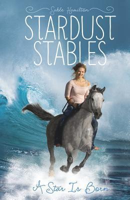 A Star Is Born (Stardust Stables) by Sable Hamilton | Goodreads