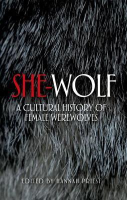 She-wolf: A cultural history of female werewolves by Hannah Priest ...