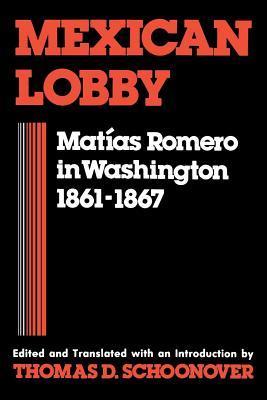 Mexican Lobby: Matías Romero in Washington 1861–1867 by Thomas D ...