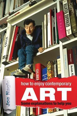How to Enjoy Contemporary Art: Some Explanations to Help You by Joe ...