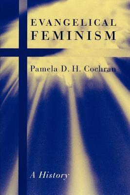 Evangelical Feminism: A History by Pamela Cochran | Goodreads