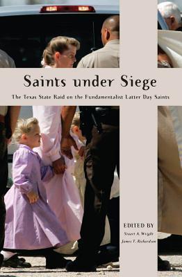 Saints Under Siege: The Texas State Raid on the Fundamentalist Latter ...