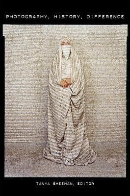 Photography, History, Difference by Tanya Sheehan | Goodreads