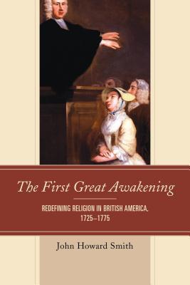The First Great Awakening: Redefining Religion in British America, 1725 ...