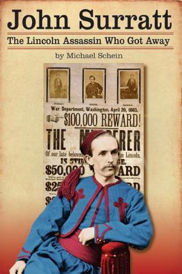 John Surratt: The Lincoln Assassin Who Got Away by Michael Schein ...