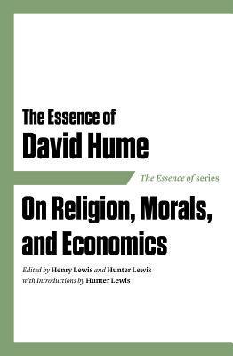 The Essence of David Hume on Religion, Morals, and Economics by Henry Lewis | Goodreads
