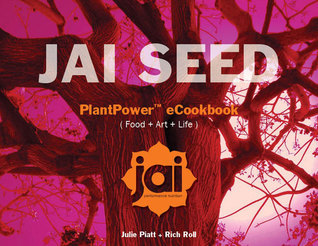 Jai Seed Cookbook by Julie Piatt & Rich Roll | Goodreads