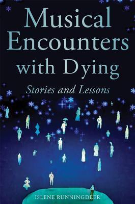 Musical Encounters With Dying: Stories and Lessons by Islene ...