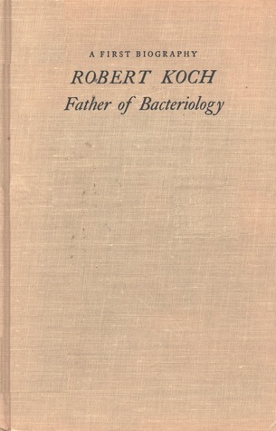 Robert Koch: Father of Bacteriology by David C. Knight | Goodreads