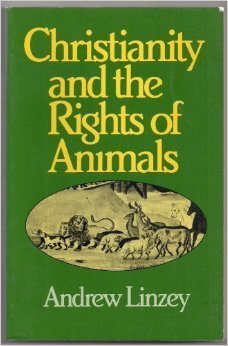 Christianity and the Rights of Animals by Andrew Linzey | Goodreads