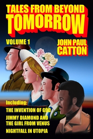 Tales From Beyond Tomorrow (Volume One). by John Paul Catton | Goodreads