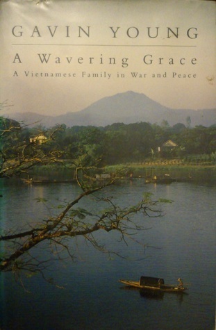 A Wavering Grace : A Vietnamese Family in War and Peace by Gavin Young ...