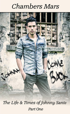 Johnny Come Back: The Life and Times of Johnny Santé by Chambers Mars | Goodreads