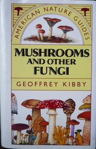 Mushrooms and Other Fungi (American Nature Guides) by Geoffrey Kibby ...