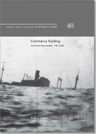Commerce Raiding: Historical Case Studies, 1755-2009 by U.S. Department ...