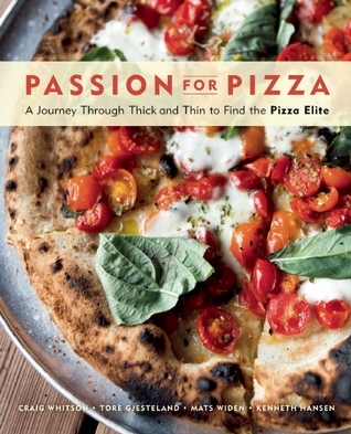 Passion for Pizza: A Journey Through Thick and Thin to Find the Pizza ...