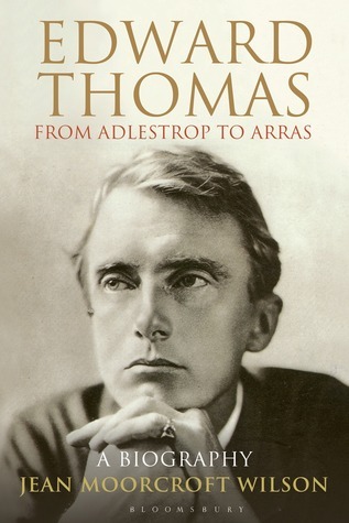 Edward Thomas: From Adlestrop to Arras: A Biography by Jean Moorcroft ...