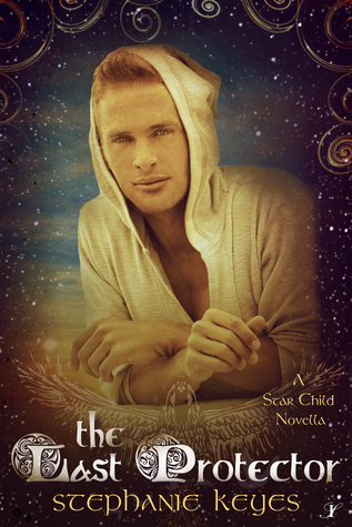 The Last Protector (The Star Child #3.5) by Stephanie Keyes | Goodreads