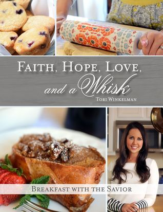 Faith, Hope, Love, and a Whisk: Breakfast with the Savior by Tori ...