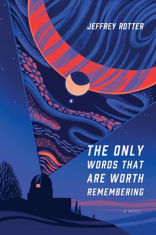 The Only Words That Are Worth Remembering by Jeffrey Rotter | Goodreads