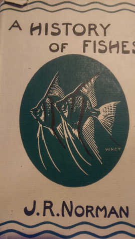A History of Fishes by J.R. Norman | Goodreads