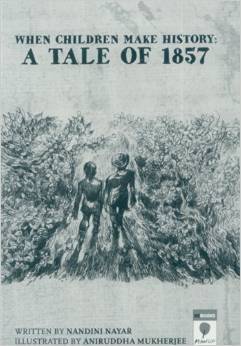 When Children Make History: A Tale of 1857 by Nandini Nayar | Goodreads