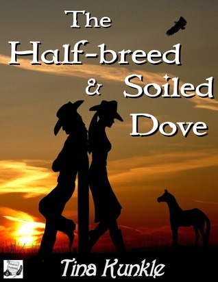 The Half-breed & Soiled Dove by Tina Kunkle | Goodreads