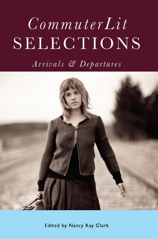 Arrivals & Departures: CommuterLit Selections by Nancy Kay Clark ...