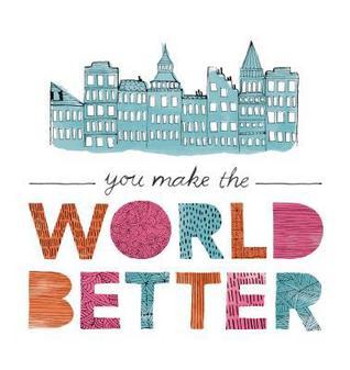 You Make the World Better — A gift book for friendship and appreciation ...