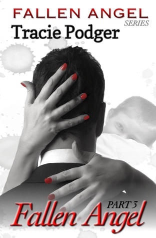 Fallen Angel, Part 3 (Fallen Angel #3) by Tracie Podger | Goodreads