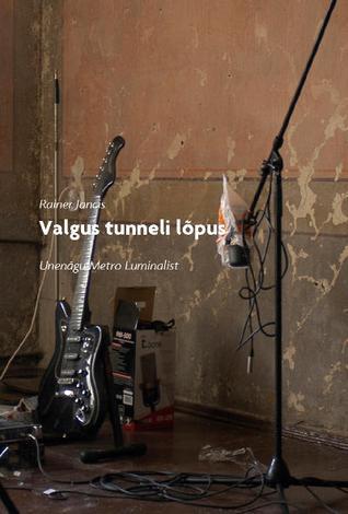 Valgus tunneli lõpus: unenägu Metro Luminalist by Rainer Jancis | Goodreads