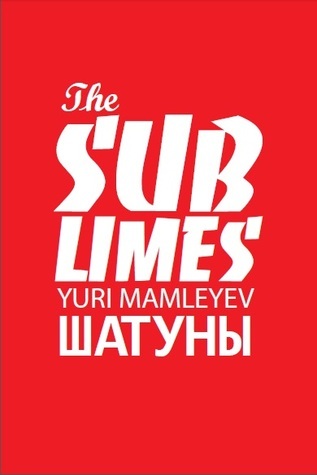The Sublimes by Yuriy Mamleev | Goodreads
