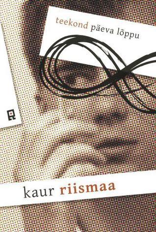 Teekond päeva lõppu by Kaur Riismaa | Goodreads