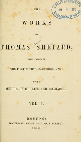 The Works of Thomas Shepard, Vol. I by Thomas Shepard | Goodreads