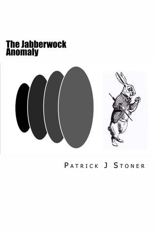 The Jabberwock Anomaly by Patrick J. Stoner | Goodreads